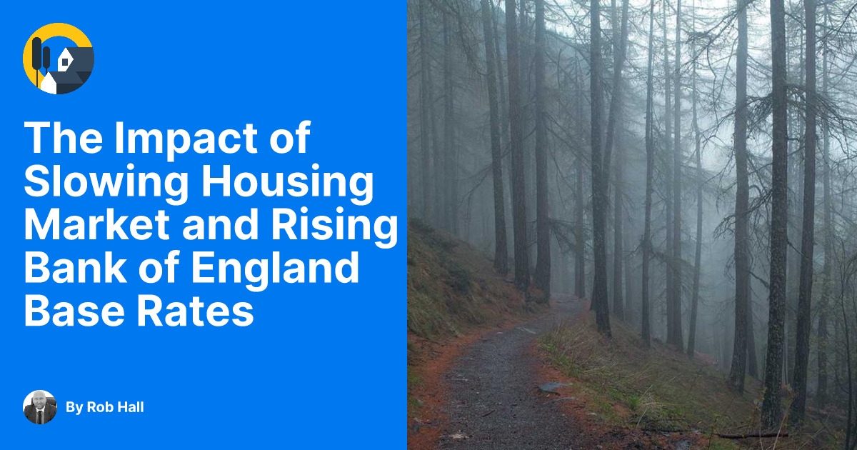 The Impact of Slowing Housing Market and Rising Bank of England Base Rates